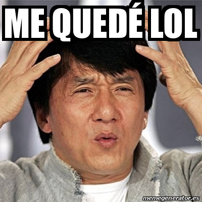 Meme Jackie Chan - Me quedé lol - 31949262