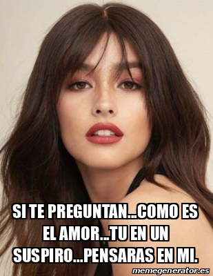 Meme Personalizado - si te preguntan...como es el amor...tu en un ...