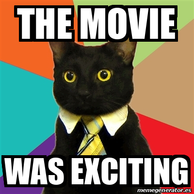 Meme Business Cat - the movie was exciting - 31949510