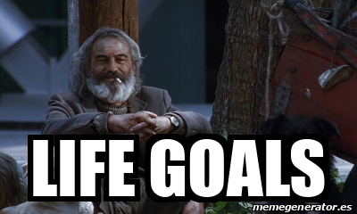 Meme Personalizado - life goals - 31949594