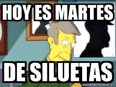Meme Personalizado - hoy eS marteS de SiluetaS - 31949709