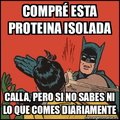 Meme Batman slaps Robin - compré esta proteina isolada calla, pero si ...