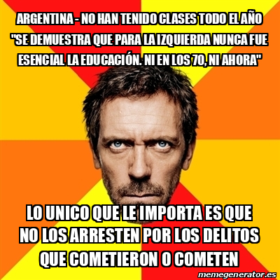 Meme House - argentina - no han tenido clases todo el año "se demuestra ...