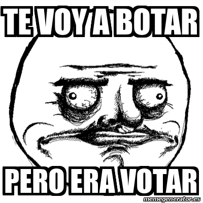 Meme Me Gusta - te voy a botar pero era votar - 31950339