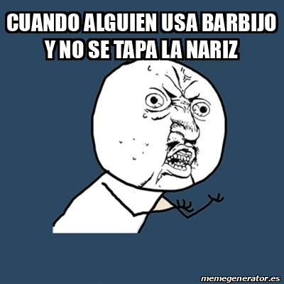 Meme Y U No - Cuando alguien usa barbijo y no se tapa la nariz - 31950652