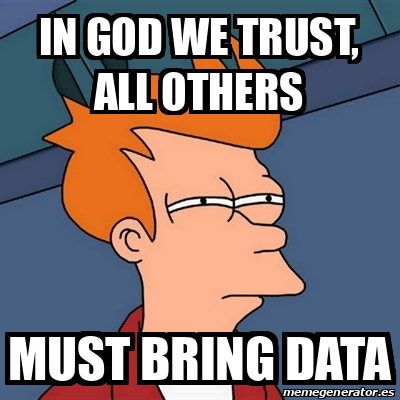 Meme Futurama Fry - in god we trust, all others must BRinG DATA - 31950813