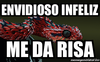 Meme Personalizado - ENVIDIOSO INFELIZ ME DA RISA - 31951290