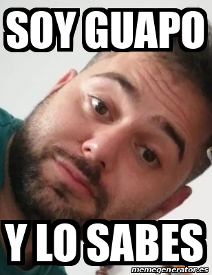 Meme Personalizado - Soy Guapo Y lo sabes - 31951729
