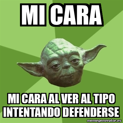 Meme Yoda - Mi cara mi cara al ver al tipo intentando defenderse - 31952031
