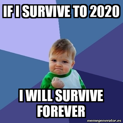 Meme Bebe Exitoso - If I survive to 2020 I Will survive forever - 31952277