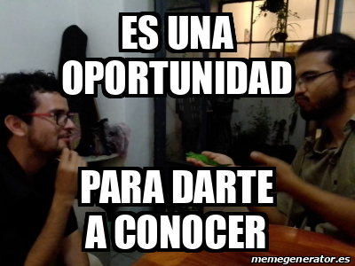 Meme Personalizado - es una oportunidad para darte a conocer - 31952545
