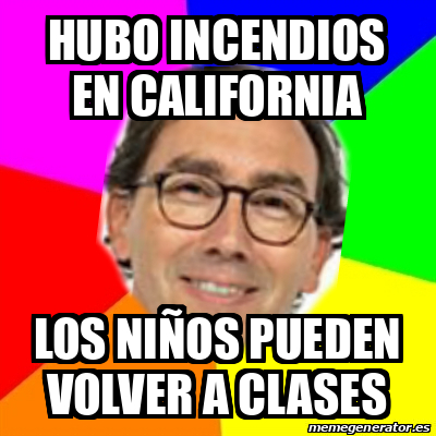 Meme Personalizado - Hubo incendios en california Los niños pueden ...
