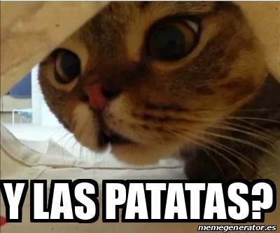 Meme Personalizado - Y las patatas? - 31953033