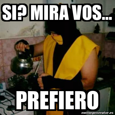 Meme Personalizado - Si? Mira vos... Prefiero - 31953084