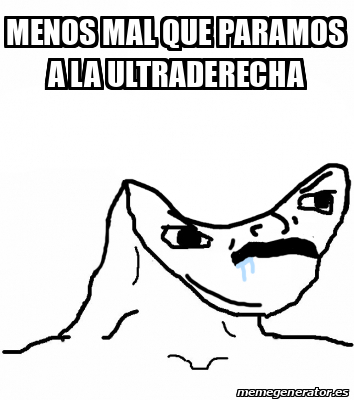 Meme Personalizado - Menos mal que paramos a la ultraderecha - 31953095