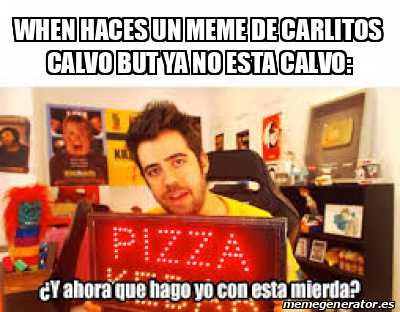 Meme Personalizado - when haces un meme de carlitos calvo but ya no ...