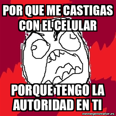 Meme Rage FU - Por que me castigas con el celular Porque tengo la ...
