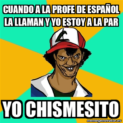 Meme Ash Pedreiro - cuando a la profe de español la llaman y yo estoy a ...