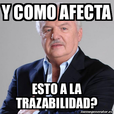 Meme Personalizado - Y como afecta esto a la trazabilidad? - 31954379