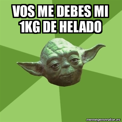 Meme Yoda - vos me debes mi 1kg de helado - 31954836