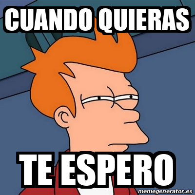 Meme Futurama Fry - cuando quieras te espero - 31954848
