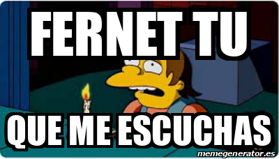 Meme Personalizado - Fernet tu que me escuchas - 31954867