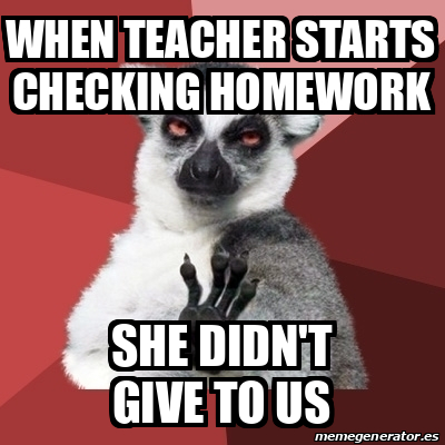 Meme Chill Out Lemur - when teacher starts checking homework she didn't ...