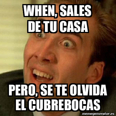 Meme No me digas - when, sales de tu casa pero, se te olvida el ...