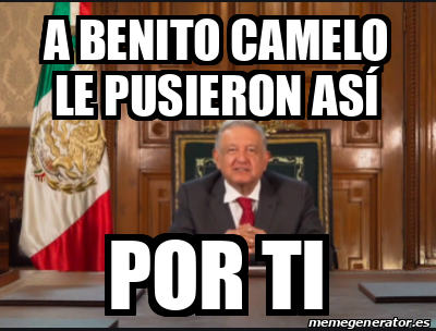 Meme Personalizado - A benito camelo le pusieron así por ti - 31955074