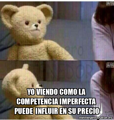 Meme Personalizado - YO VIENDO COMO LA COMPETENCIA IMPERFECTA PUEDE ...