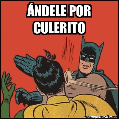 Meme Batman slaps Robin - Ándele por culerito - 31955187