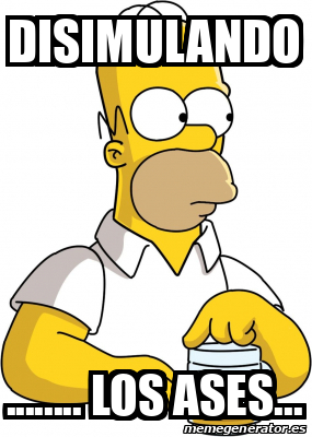 Meme Personalizado - DISIMULANDO ........ LOS ASES... - 31955216