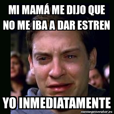 Meme crying peter parker - mi mamá me dijo que no me iba a dar estren ...