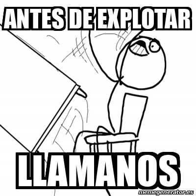 Meme Desk Flip Rage Guy - Antes de explotar Llamanos - 31955432