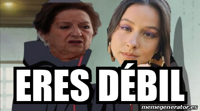 Meme Personalizado - Eres DÉBIL - 31955505