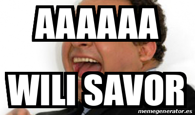 Meme Personalizado - AAAAAA wili savor - 31956065