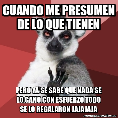 Meme Chill Out Lemur - cuando me presumen de lo que tienen pero ya se ...