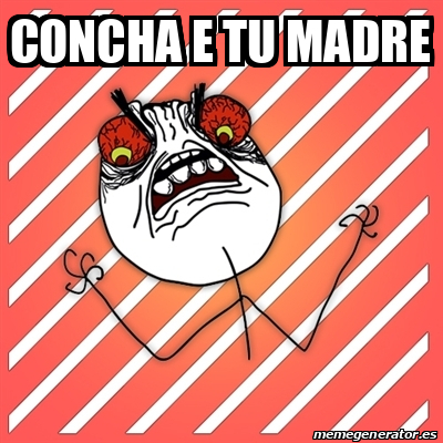 Meme I Hate - concha e tu madre - 31956166