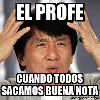 Meme Jackie Chan - El profe cuando todos sacamos buena nota - 31956233