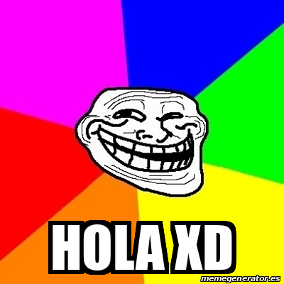 Meme Troll - HOLA XD - 31956300