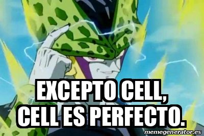 Meme Personalizado - Excepto Cell, Cell es perfecto. - 31956506
