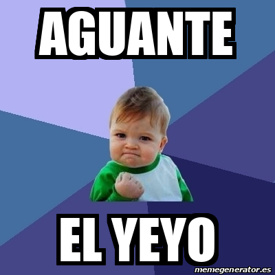 Meme Bebe Exitoso - AGUANTE EL YEYO - 31956521
