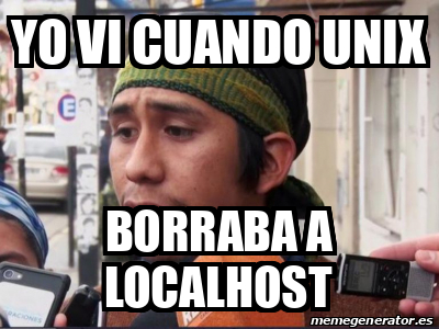 Meme Personalizado - Yo vi cuando unix borraba a localhost - 31956954
