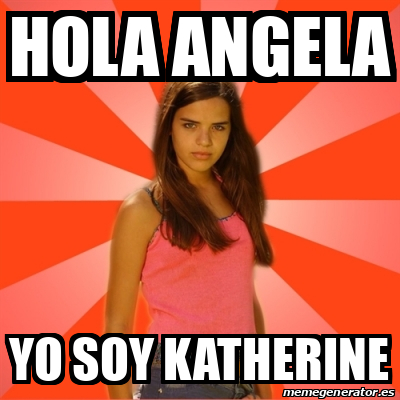 Meme Jealous Girl - Hola Angela Yo soy Katherine - 31957118