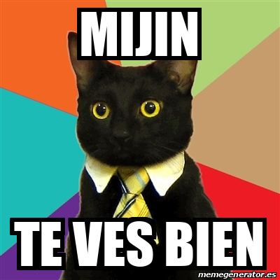 Meme Business Cat - Mijin Te ves bien - 31957262