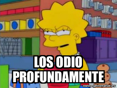 Meme Personalizado - LOS ODIO PROFUNDAMENTE - 31957608