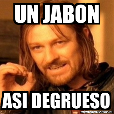 Meme Boromir - un jabon asi degrueso - 31958277