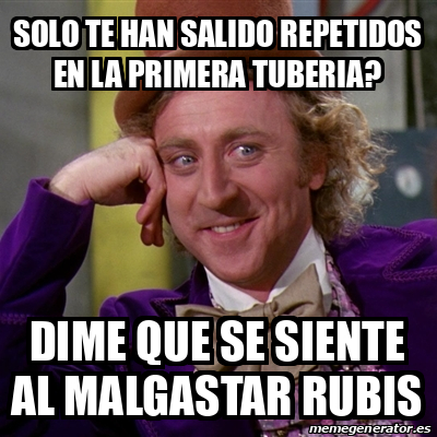 Meme Willy Wonka - solo te han salido repetidos en la primera tuberia ...