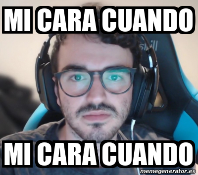 Meme Personalizado - MI CARA CUANDO Mi CARA CUANDO - 31958723