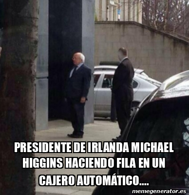 Meme Personalizado - Presidente de Irlanda Michael Higgins haciendo ...